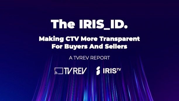 The IRIS_ID. Making CTV More Transparent for Buyers and Sellers